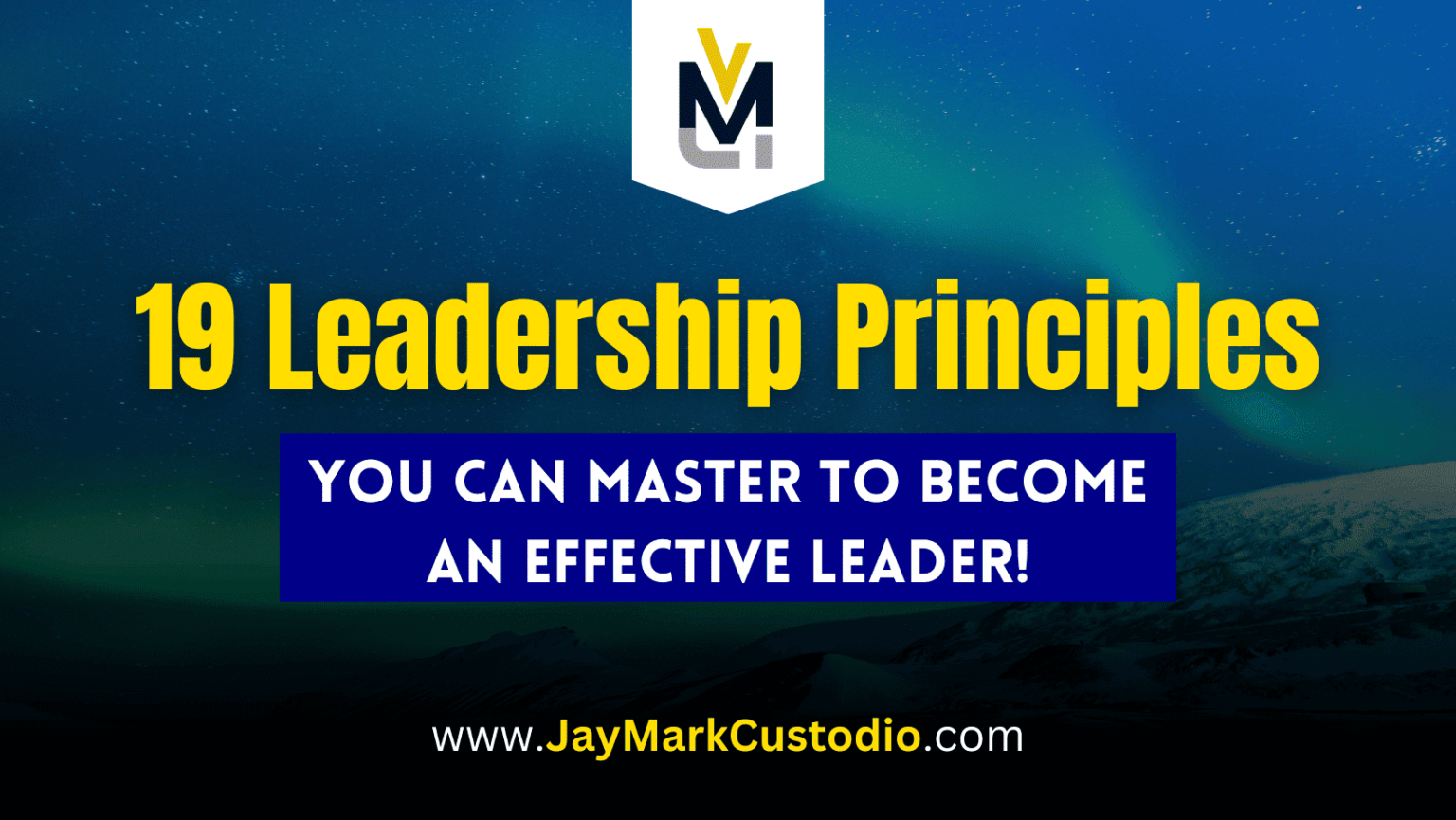 19 Leadership Principles You Can Master / Jay Mark Custodio